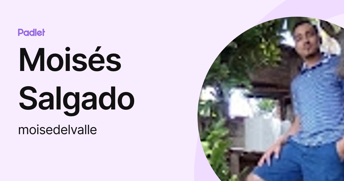 Moisés Salgado (moisedelvalle) profile | Padlet