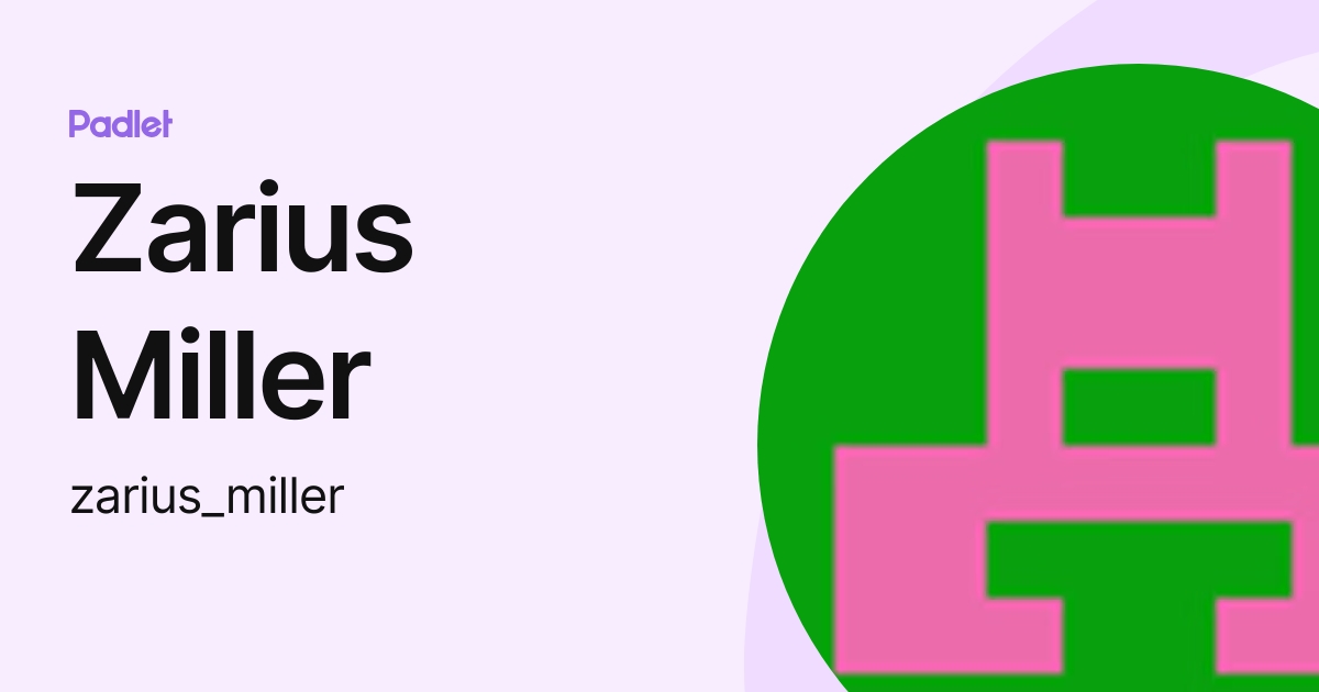 Zarius Miller (zarius_miller) profile | Padlet