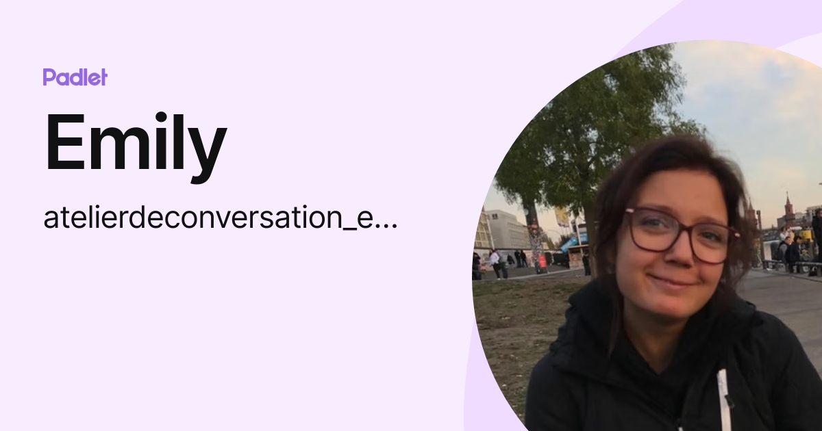 Emily (atelierdeconversation_emily) profile | Padlet