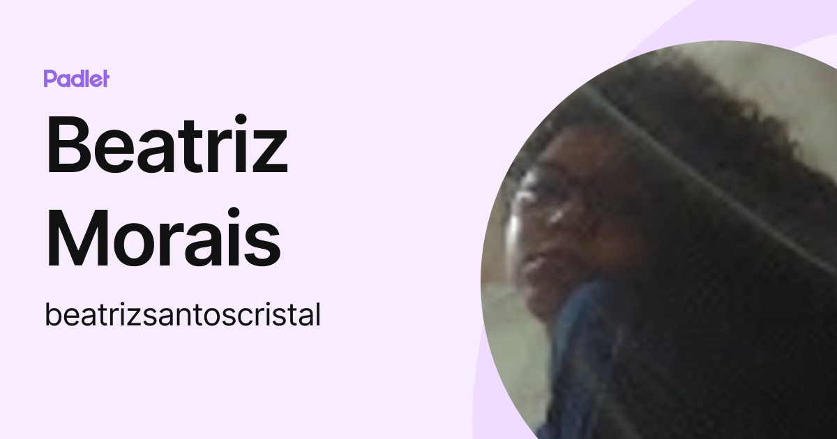Beatriz Morais (beatrizsantoscristal) profile | Padlet