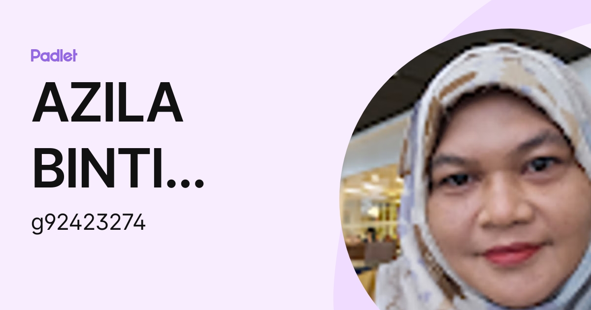 AZILA BINTI MUHAMMAD Moe (g92423274) profile | Padlet