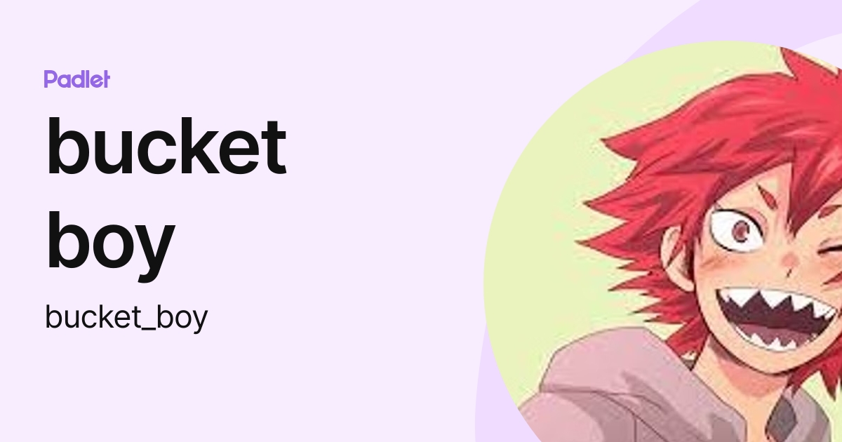 bucket boy (bucket_boy) profile | Padlet