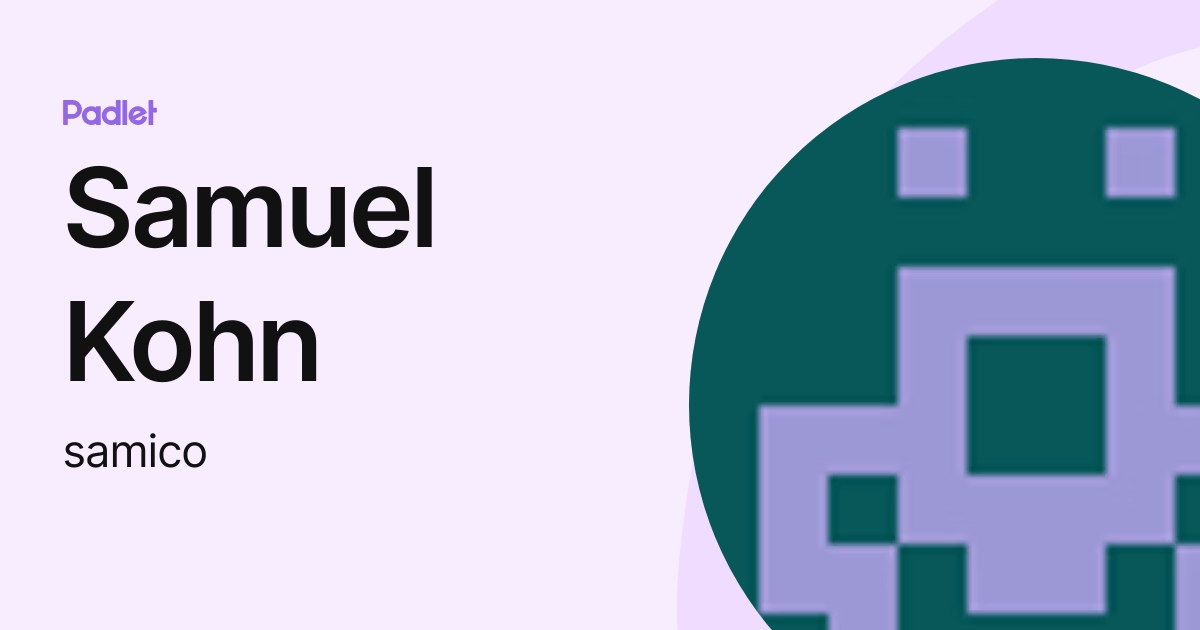 Samuel Kohn (samico) profile | Padlet