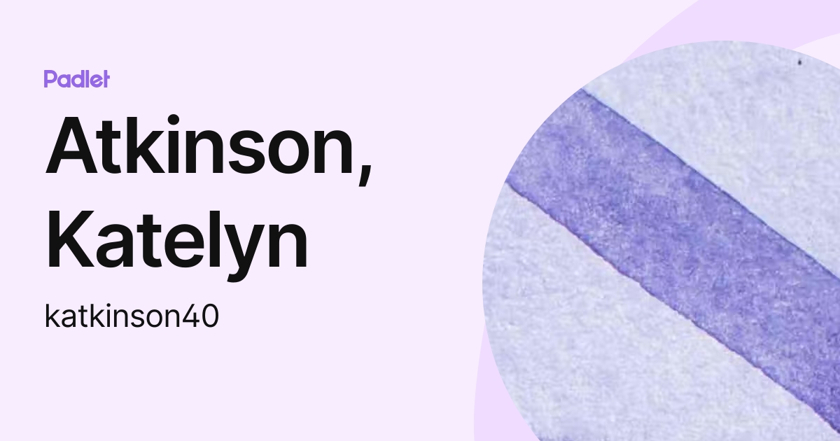 Atkinson, Katelyn (katkinson40) profile | Padlet