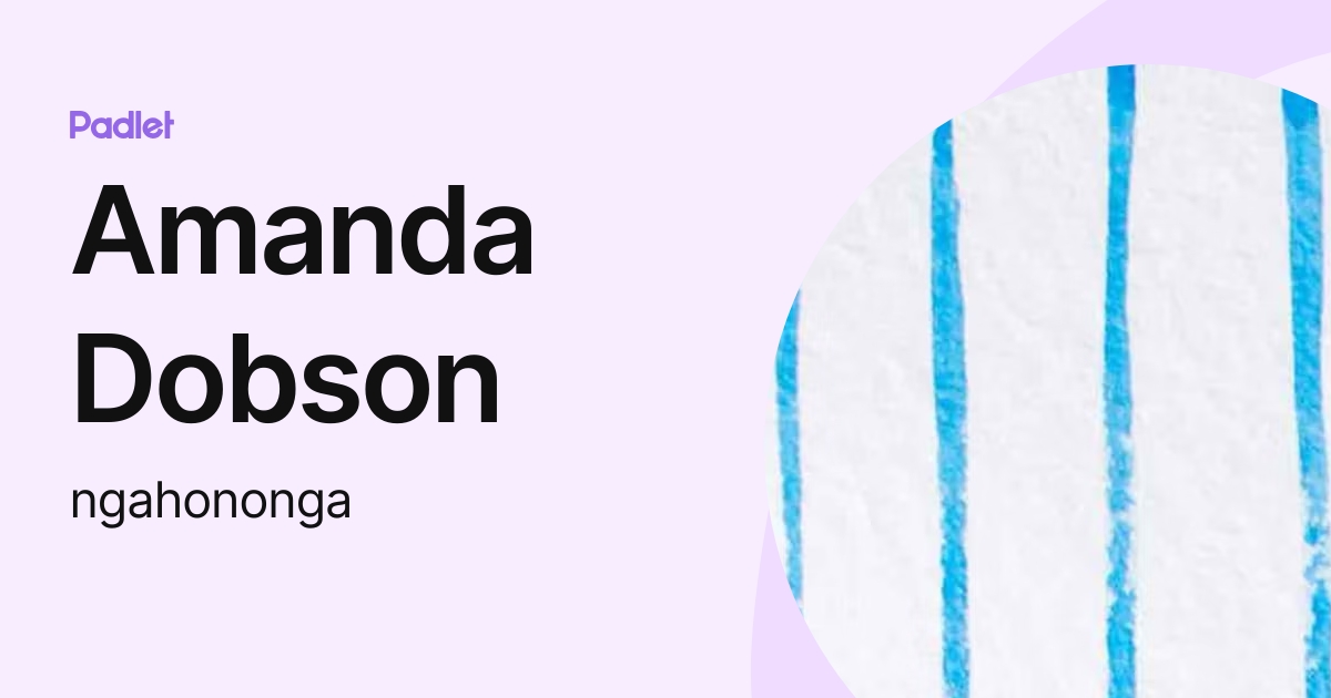 Amanda Dobson (ngahononga) profile | Padlet