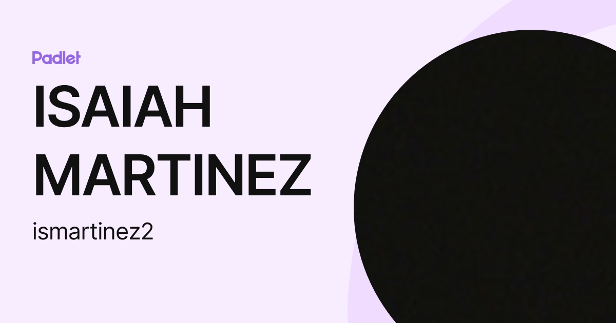 ISAIAH MARTINEZ (ismartinez2) profile | Padlet