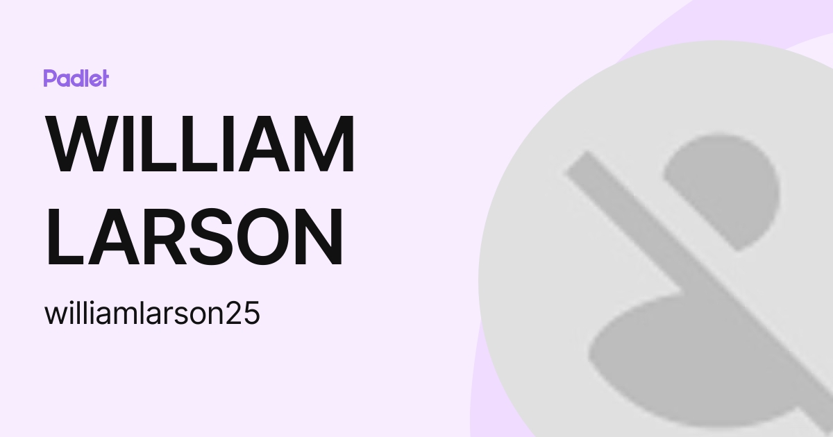 WILLIAM LARSON (williamlarson25) profile | Padlet