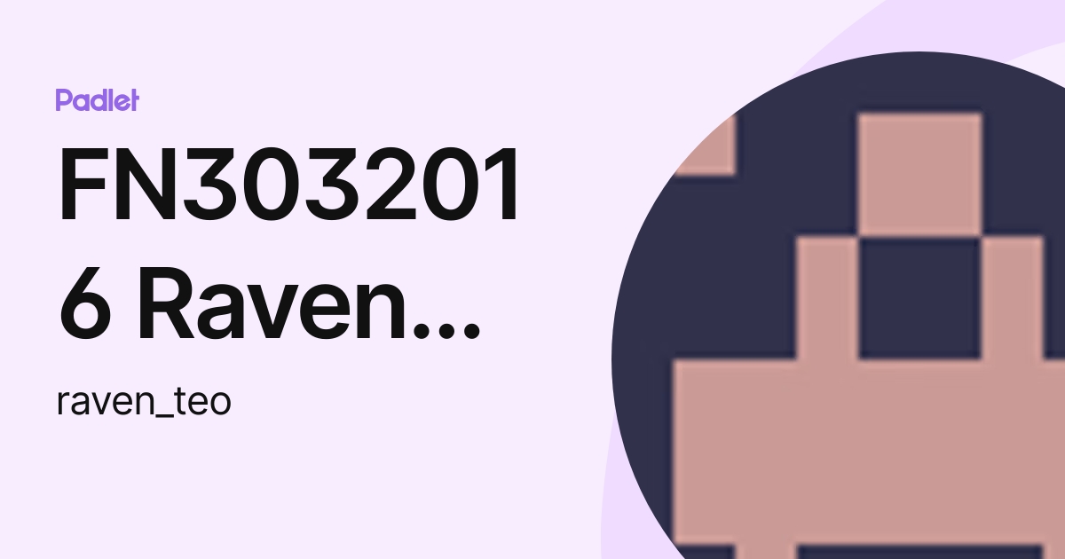 FN3032016 Raven Teo (raven_teo) profile | Padlet