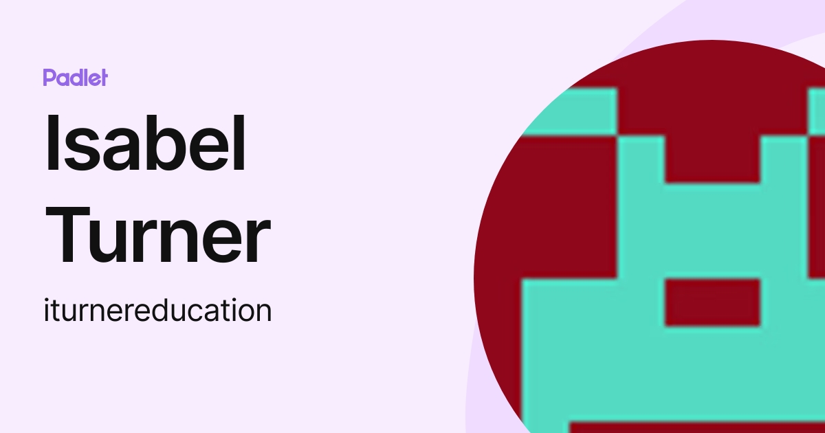 Isabel Turner (iturnereducation) profile | Padlet