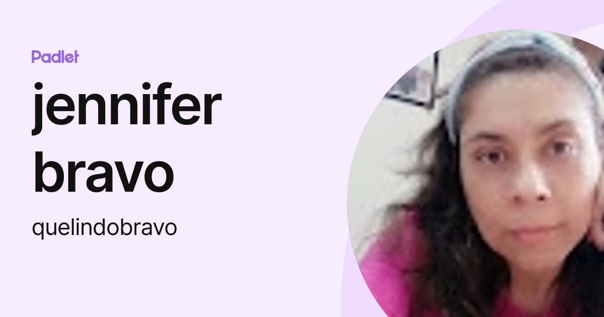 jennifer bravo (quelindobravo) profile | Padlet