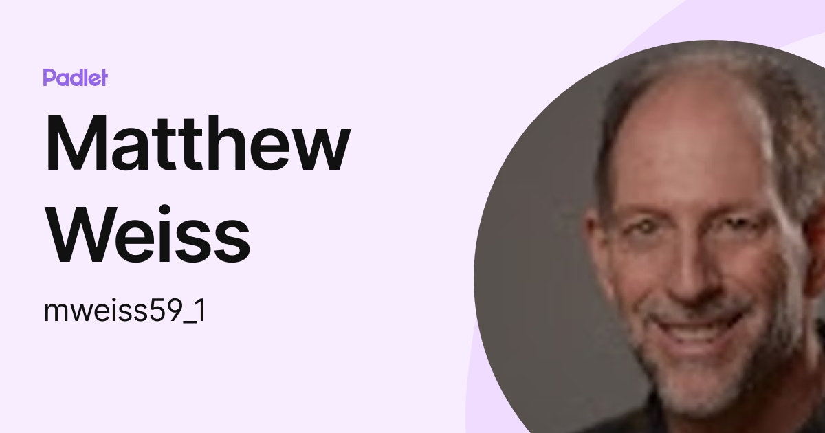 Matthew Weiss (mweiss60) profile | Padlet