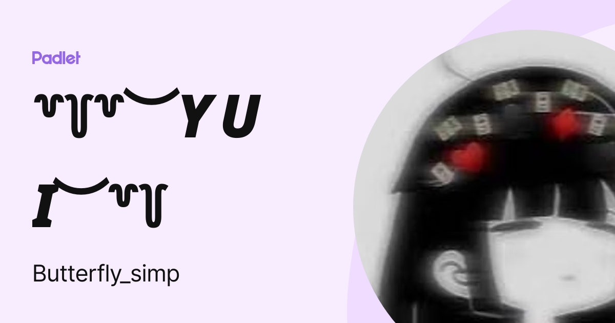 𝙔 𝙐 𝙄︶꒷꒦ (Butterfly_simp) profile | Padlet