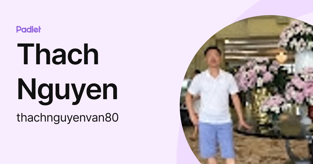 Thach Nguyen (thachnguyenvan80) profile | Padlet