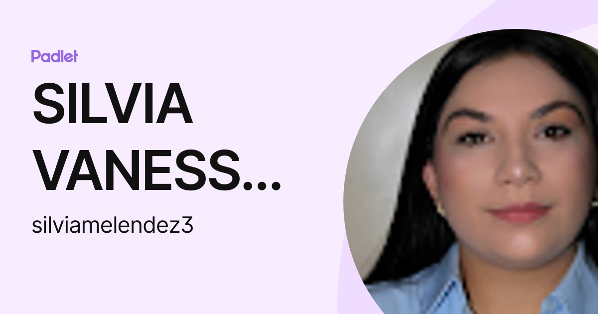 SILVIA VANESSA MELENDEZ ABARCA (silviamelendez3) profile | Padlet