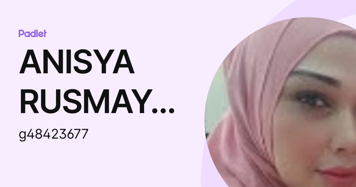 ANISYA RUSMAYA BINTI AHMAD BASHAH Moe (g48423677) profile | Padlet
