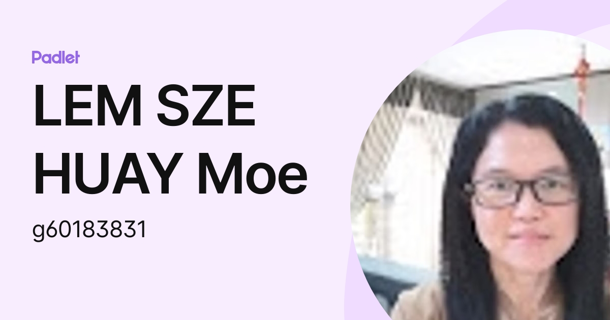 LEM SZE HUAY Moe (g60183831) profile | Padlet