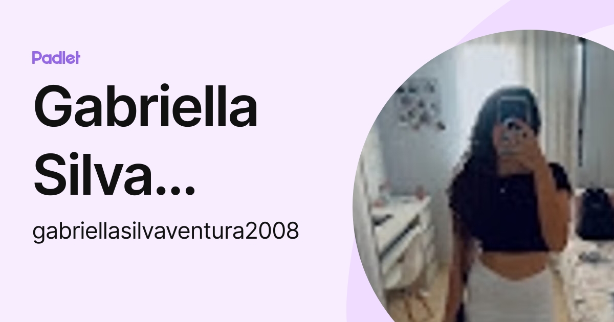 Gabriella Silva Ventura (gabriellasilvaventura2008) profile | Padlet