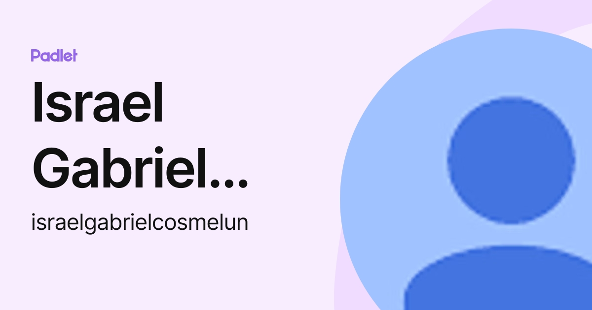 Israel Gabriel Cosme Luna (israelgabrielcosmelun) profile | Padlet