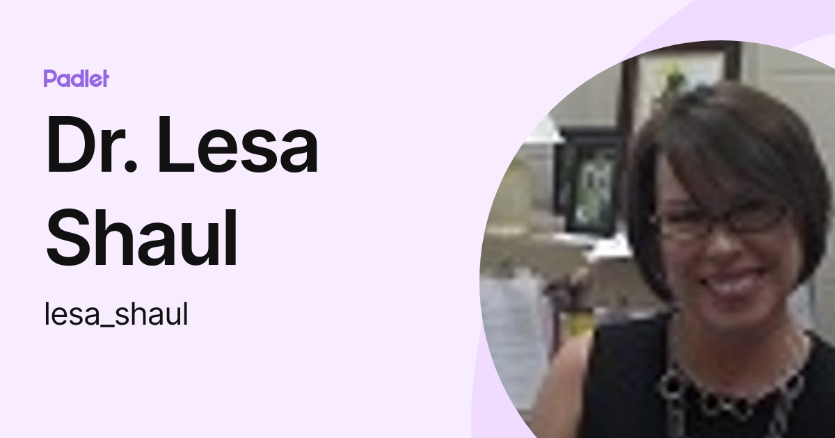 Dr. Lesa Shaul (lesa_shaul) profile | Padlet