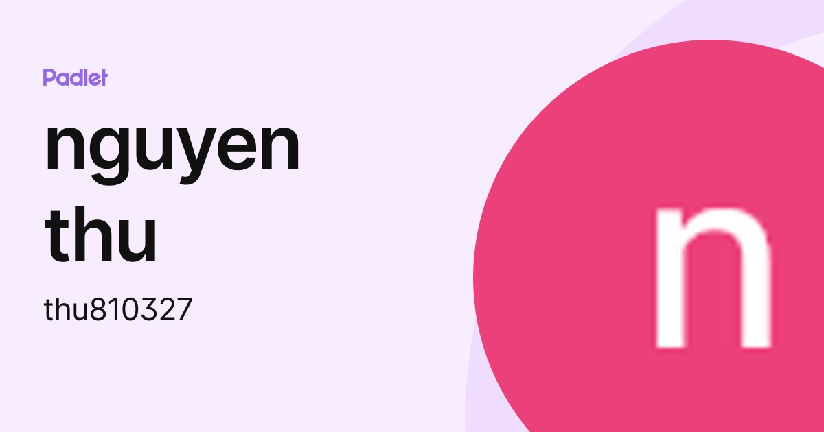 nguyen thu (thu810327) profile | Padlet