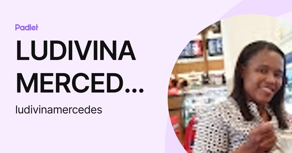 LUDIVINA MERCEDES PAULA (ludivinamercedes) profile | Padlet