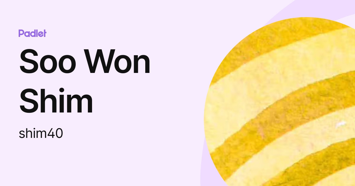 Soo Won Shim (shim40) profile | Padlet