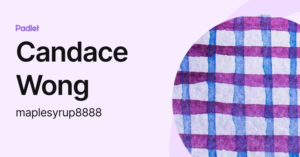 Candace Wong (maplesyrup8888) profile | Padlet