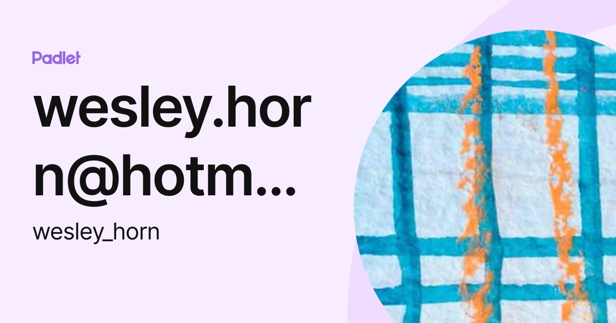 wesley.horn@hotmail.com (wesley_horn) profile | Padlet