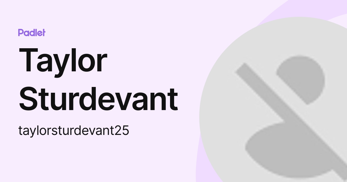 Taylor Sturdevant (taylorsturdevant25) profile | Padlet