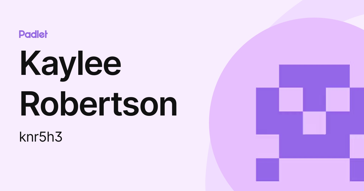 Kaylee Robertson (knr5h3) profile | Padlet