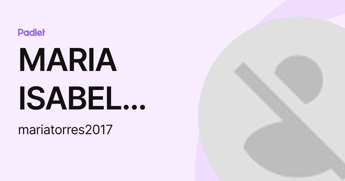 MARIA ISABEL TORRES SANCHEZ (mariatorres2017) profile | Padlet