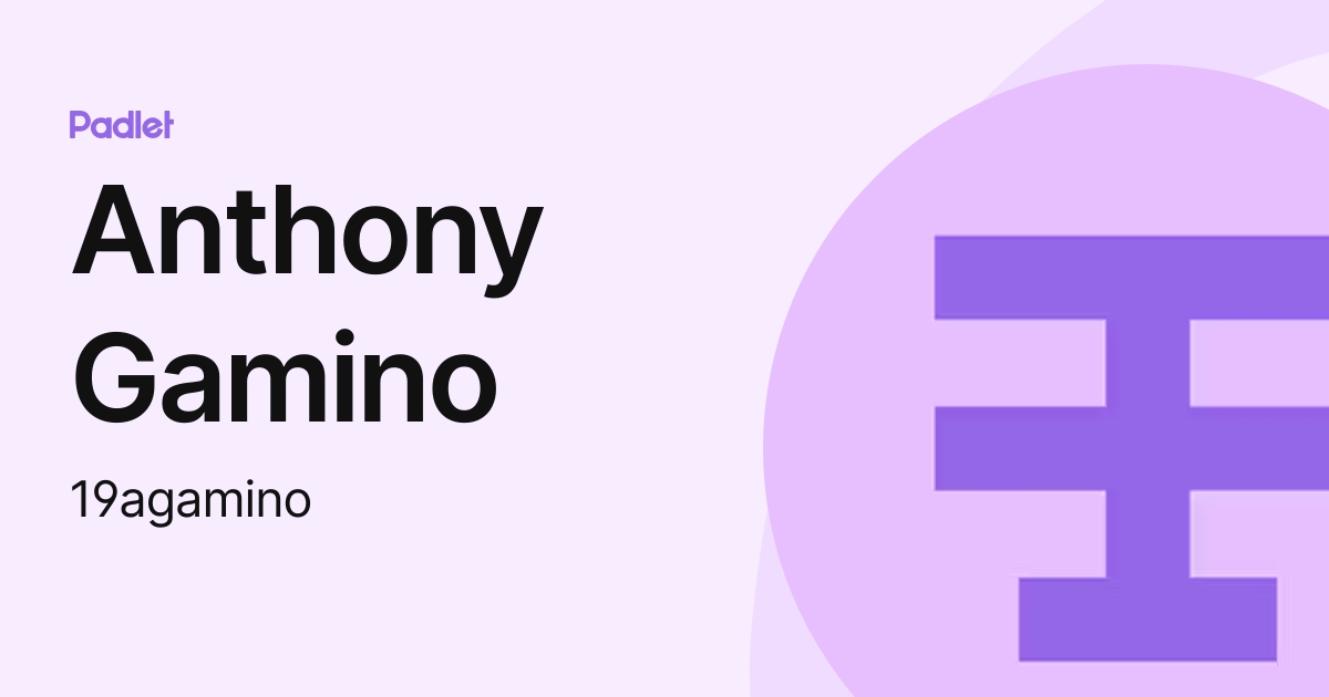 Anthony Gamino (19agamino) profile | Padlet