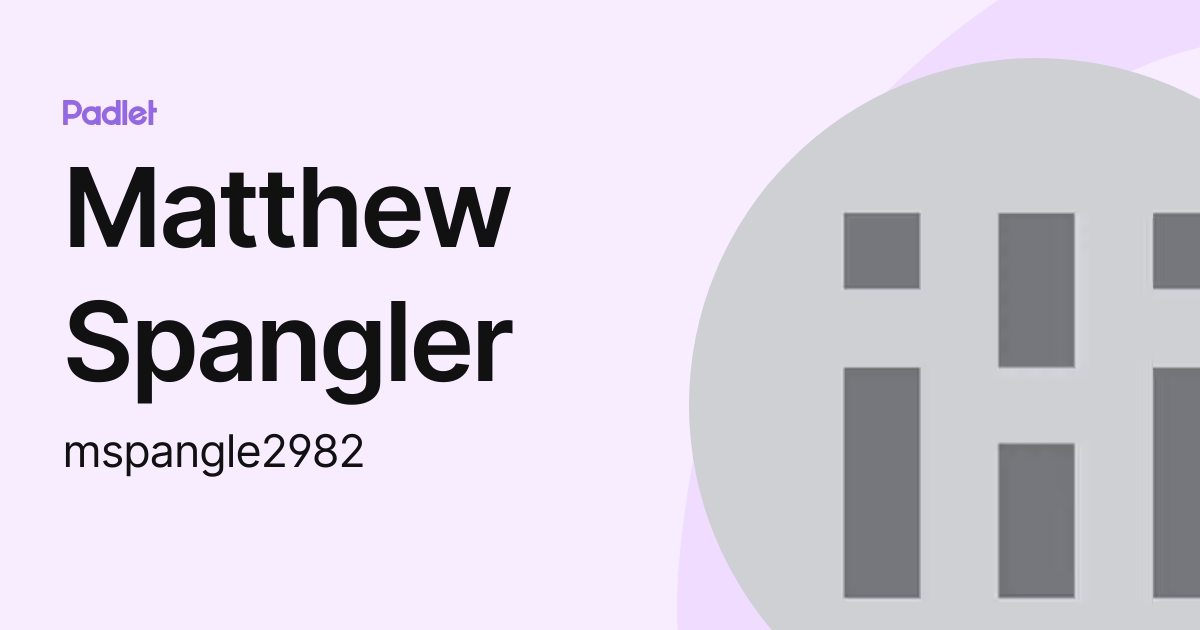 Matthew Spangler (mspangle2982) profile | Padlet