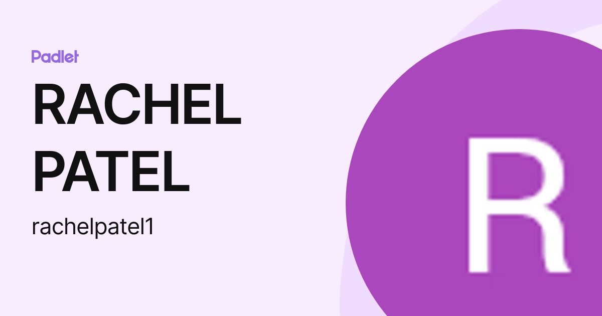 RACHEL PATEL (rachelpatel1) profile | Padlet