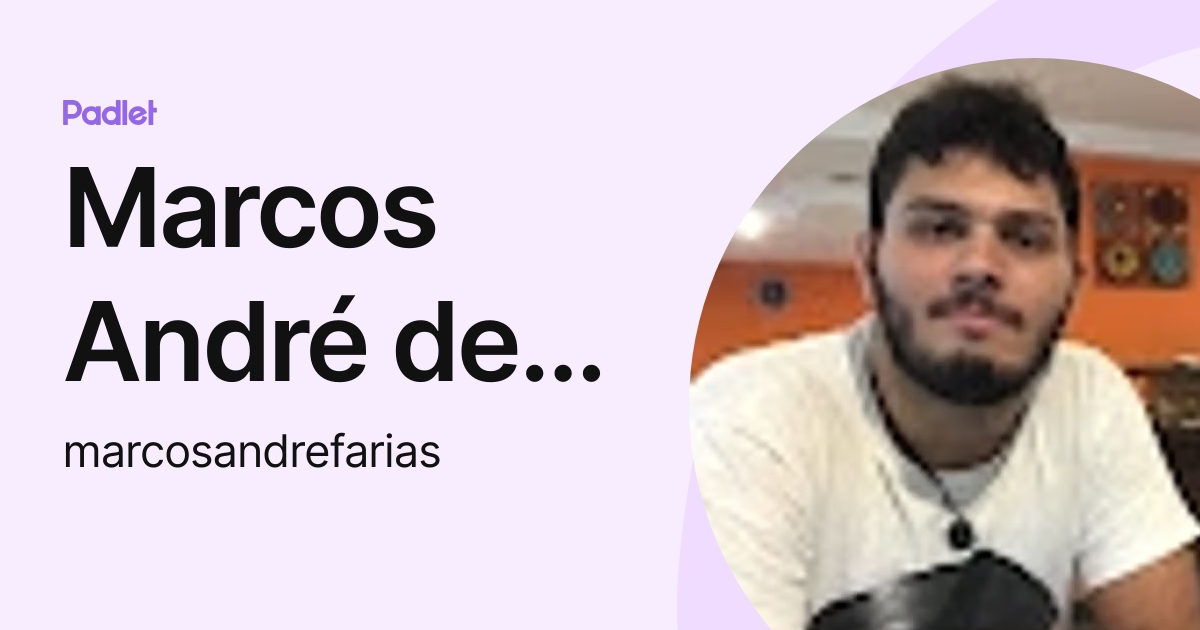 Marcos André de Souza Farias (marcosandrefarias) profile | Padlet
