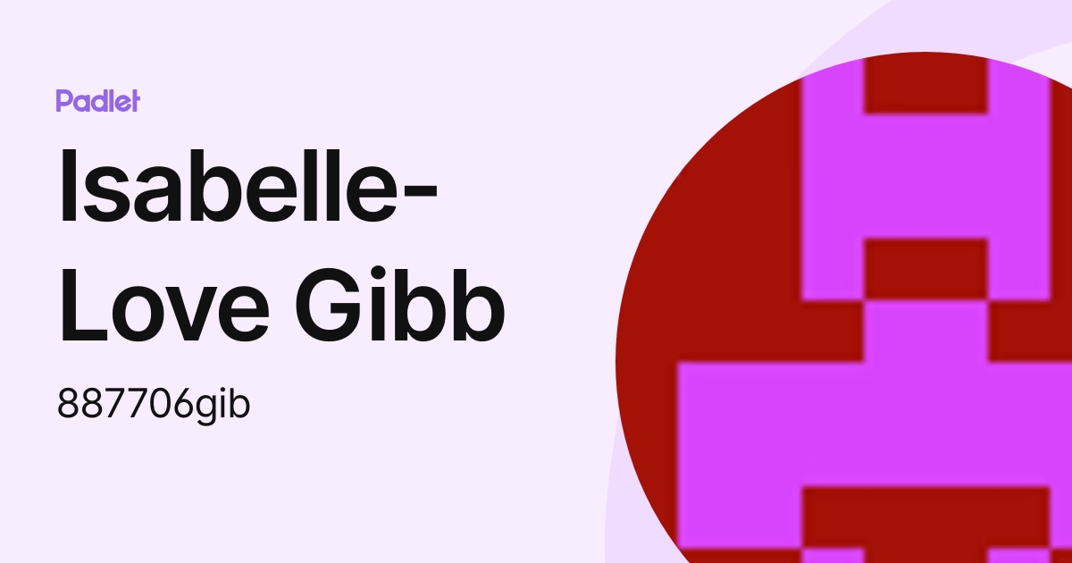 Isabelle-Love Gibb (887706gib) profile | Padlet
