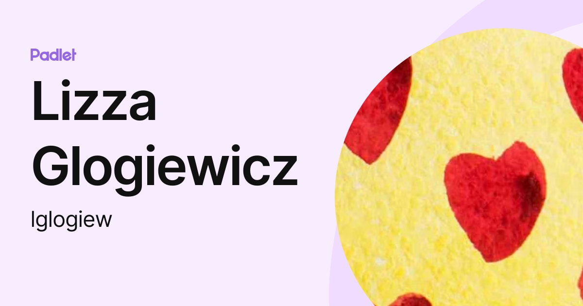 Lizza Glogiewicz (lglogiew) profile | Padlet