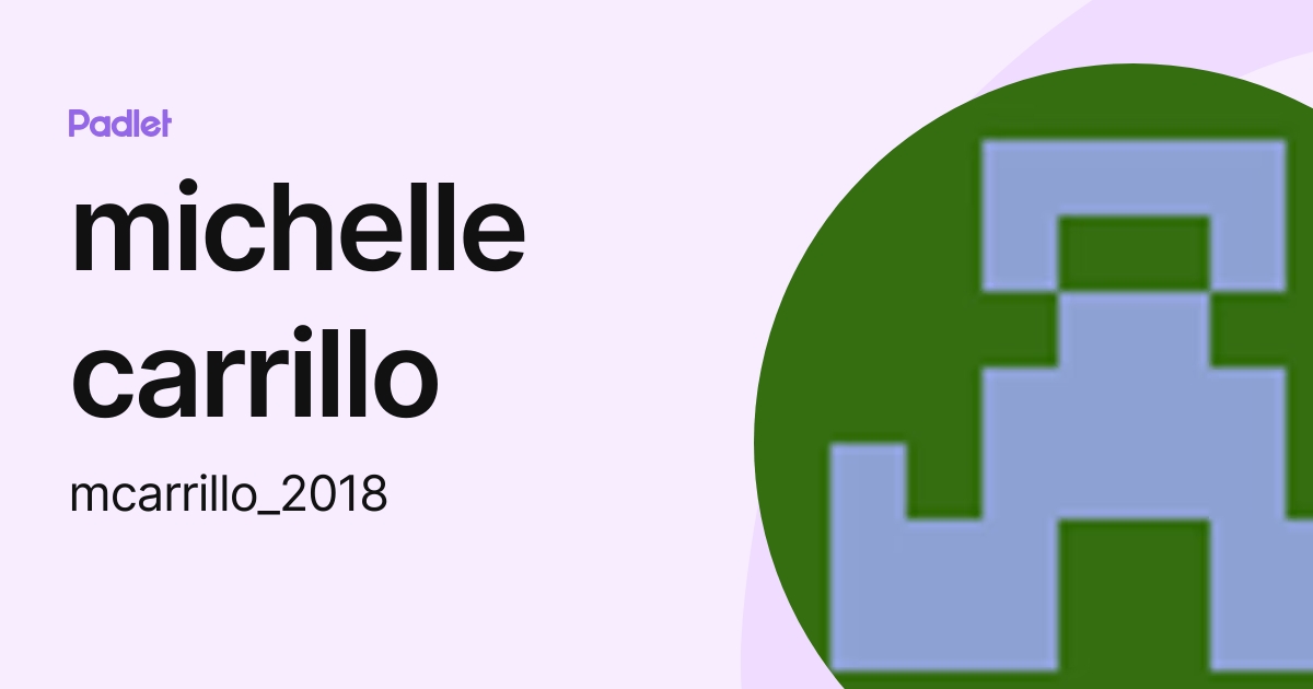 michelle carrillo (mcarrillo_2018) profile | Padlet