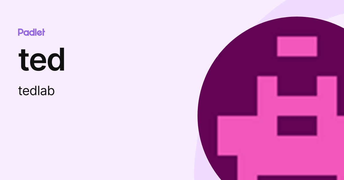 ted (tedlab) profile | Padlet