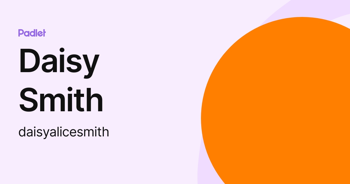Daisy Smith (daisyalicesmith) profile | Padlet