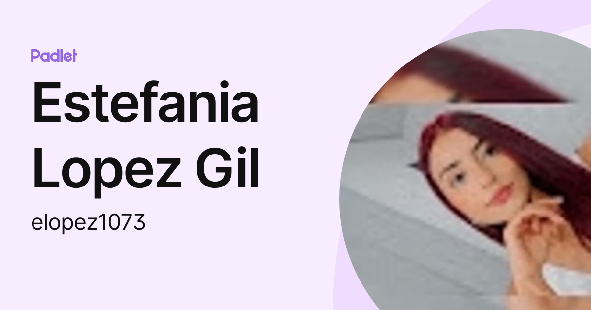 Estefania Lopez Gil (elopez1073) profile | Padlet
