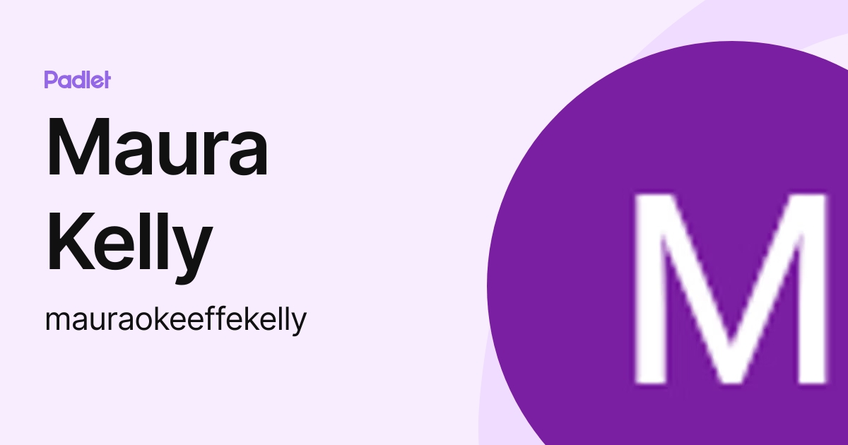 Maura Kelly (mauraokeeffekelly) profile | Padlet
