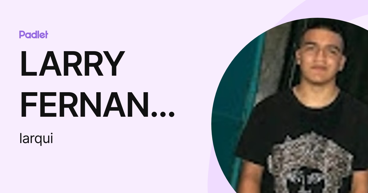 LARRY FERNANDO QUINTERO ALZATE (larqui) profile | Padlet