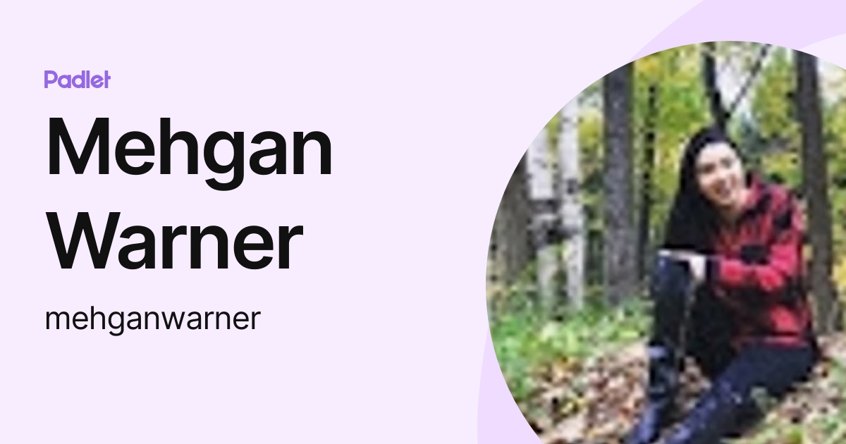 Mehgan Warner (mehganwarner) profile | Padlet