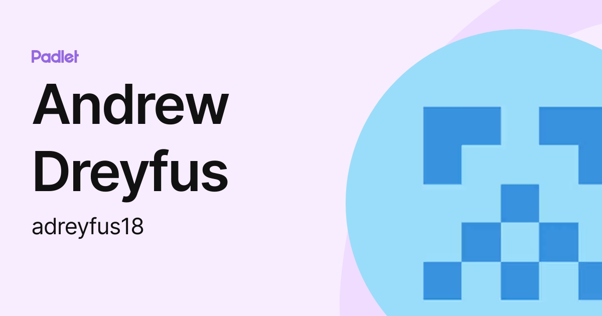 Andrew Dreyfus (adreyfus18) profile | Padlet