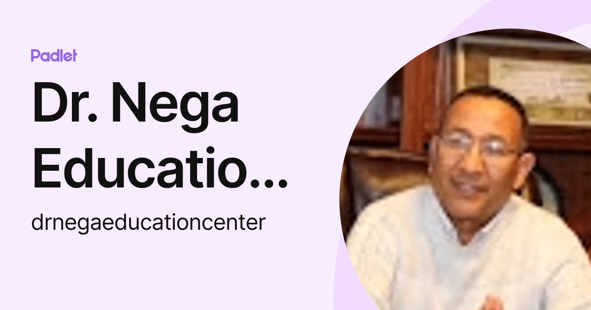 Dr. Nega Education Center (drnegaeducationcenter) profile | Padlet