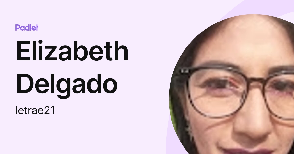Elizabeth Delgado (letrae21) profile | Padlet