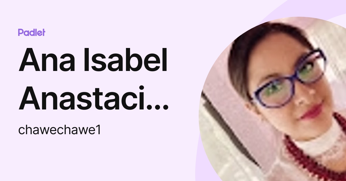 Ana Isabel Anastacio Gonzalez (chawechawe1) profile | Padlet