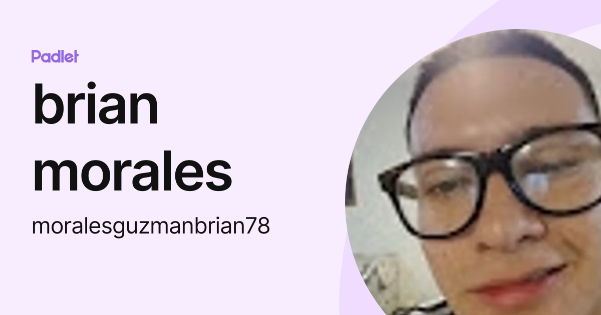 brian morales (moralesguzmanbrian78) profile | Padlet