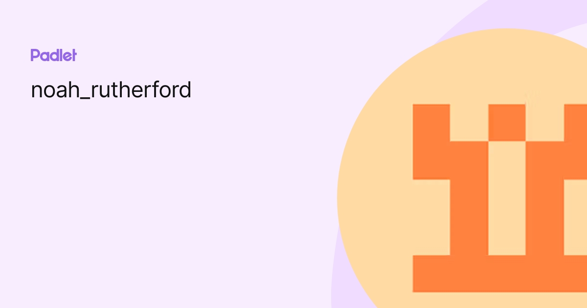 noah_rutherford profile | Padlet